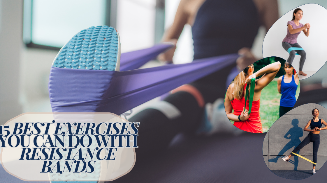 15 Best Exercises You Can Do with Resistance Bands