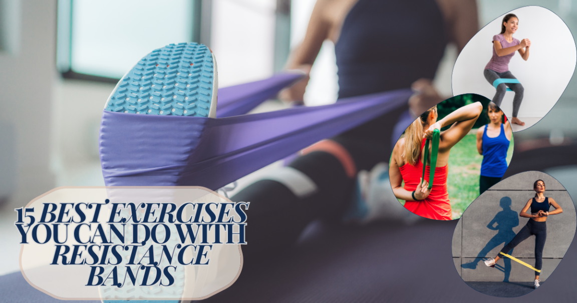 15 Best Exercises You Can Do with Resistance Bands